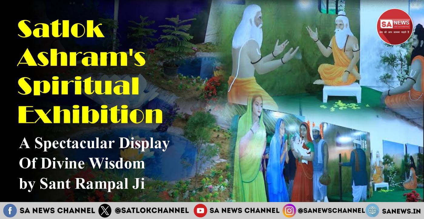 A One-of-a-Kind Spiritual Exhibition at Satlok Ashram