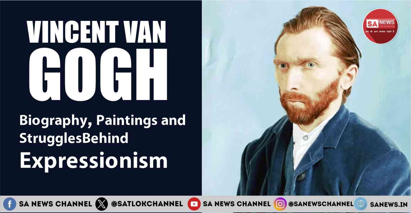 Vincent van Gogh: Biography, Paintings and Struggles Behind Expressionism
